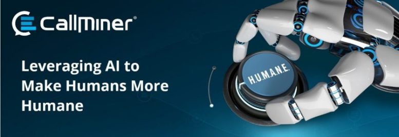CallMiner: Making Humans More Humane with AI - contact-centres.com