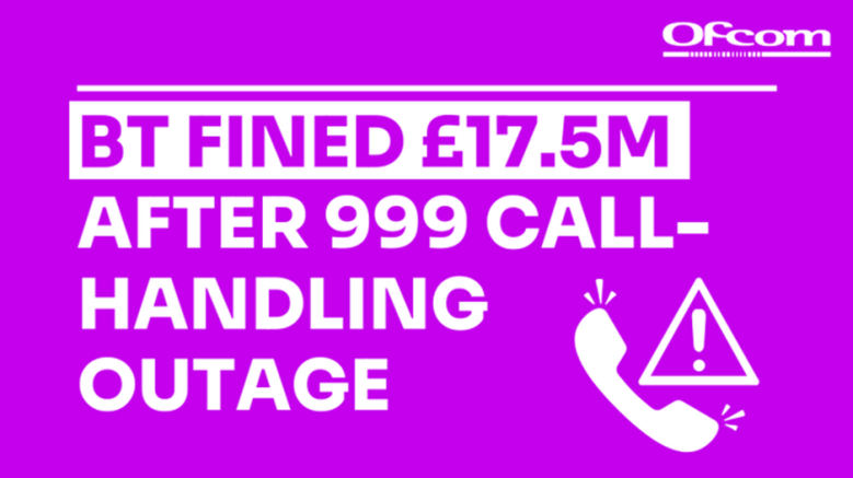 BT fined £17.5m for 999 call-handling failures - contact-centres.com
